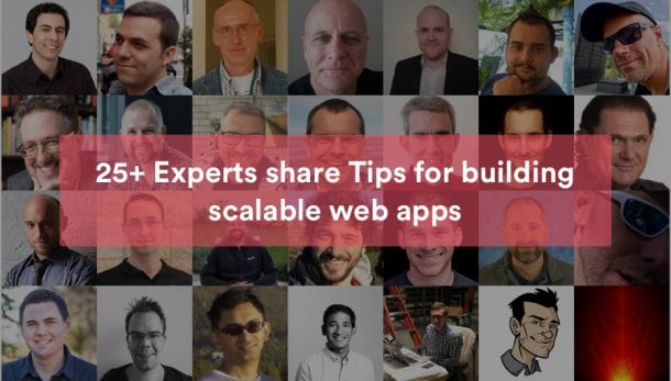 Building scalable web applications - 25 experts share their tips