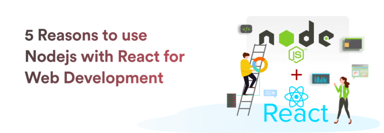 5 Reasons to use Nodejs with React for Web Development