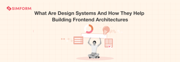 What Are Design Systems And How They Help Building Frontend Architectures