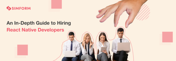 An In-Depth Guide To Hiring React Native Developers