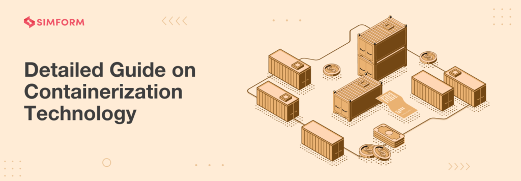 Containerization Technology: Types, Advantages, Applications, and More