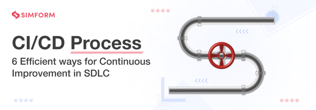 CI/CD Process: 6 Efficient ways for Continuous Improvement in SDLC