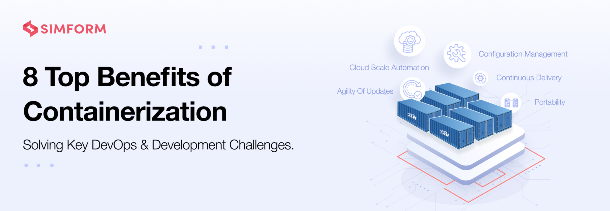 8 Top Benefits of Containerization: Solving Key Development Challenges