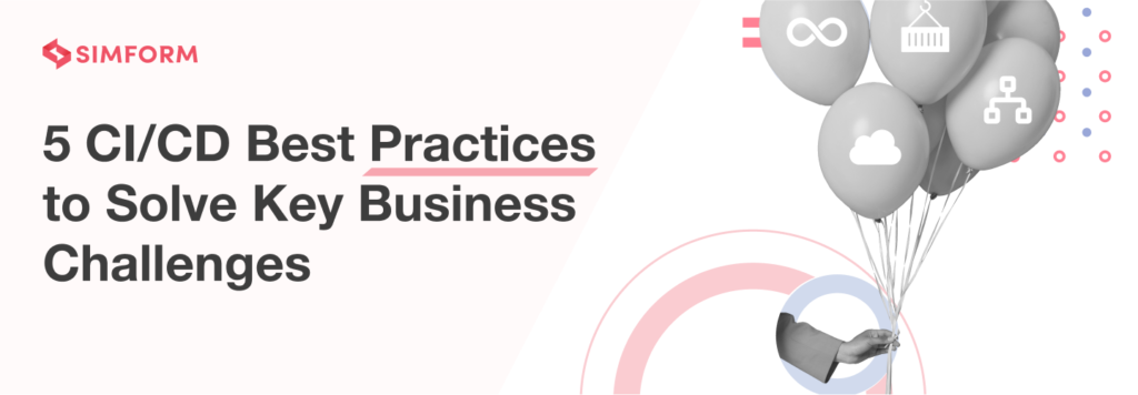 5 CI/CD Best Practices to Solve Key Business Challenges