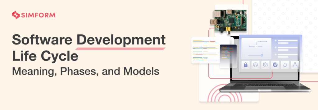 Software Development Life Cycle: Meaning, Phases, and Models