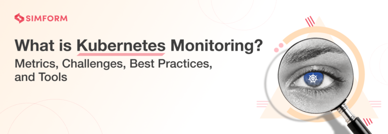 Kubernetes Monitoring: Metrics, Tools and Best Practices