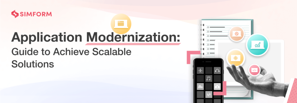 Application Modernization: Types, benefits, challenges, and more