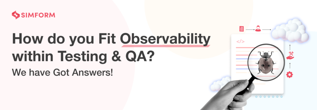 How do You Fit Observability within Testing & QA? We have Got Answers!