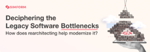 Deciphering the legacy software bottlenecks: How re-architecting ...