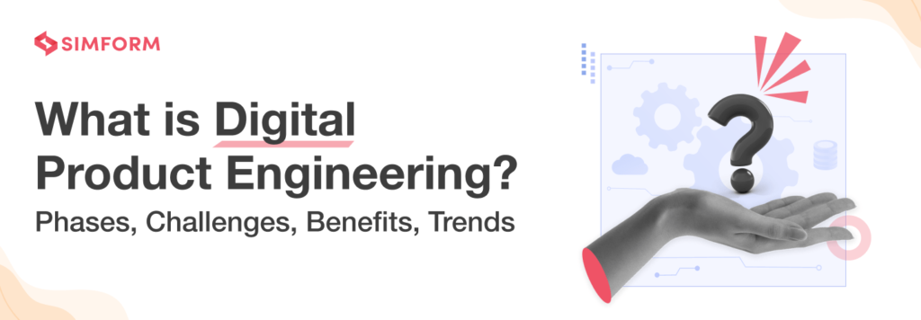 What is Digital Product Engineering? Phases, Challenges, Trends