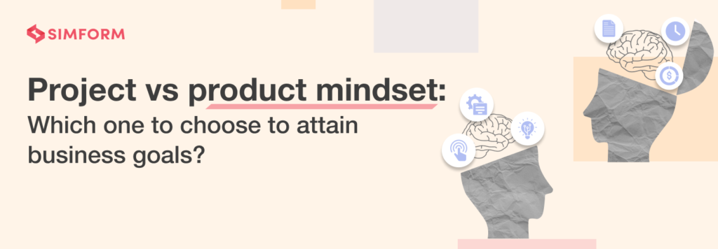 Project vs Product Mindset: Maximize Revenue with the Right Approach