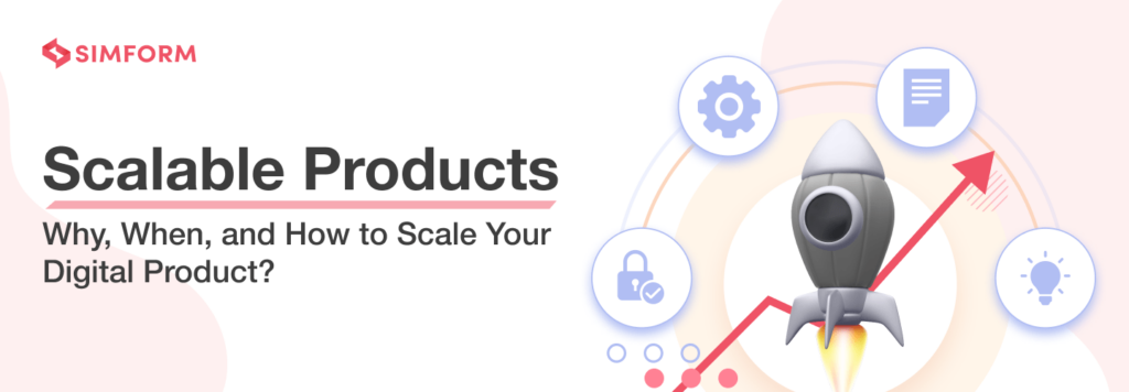 Scalable Products: Why, When, and How to Scale Your Digital Product?