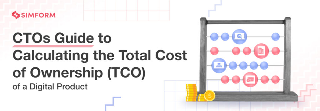 CTO’s Guide to the Total Cost of Ownership (TCO) of a Digital Product